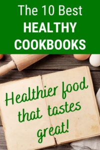 The 10 Best Healthy Cookbooks - Healthier Food You'll Love!