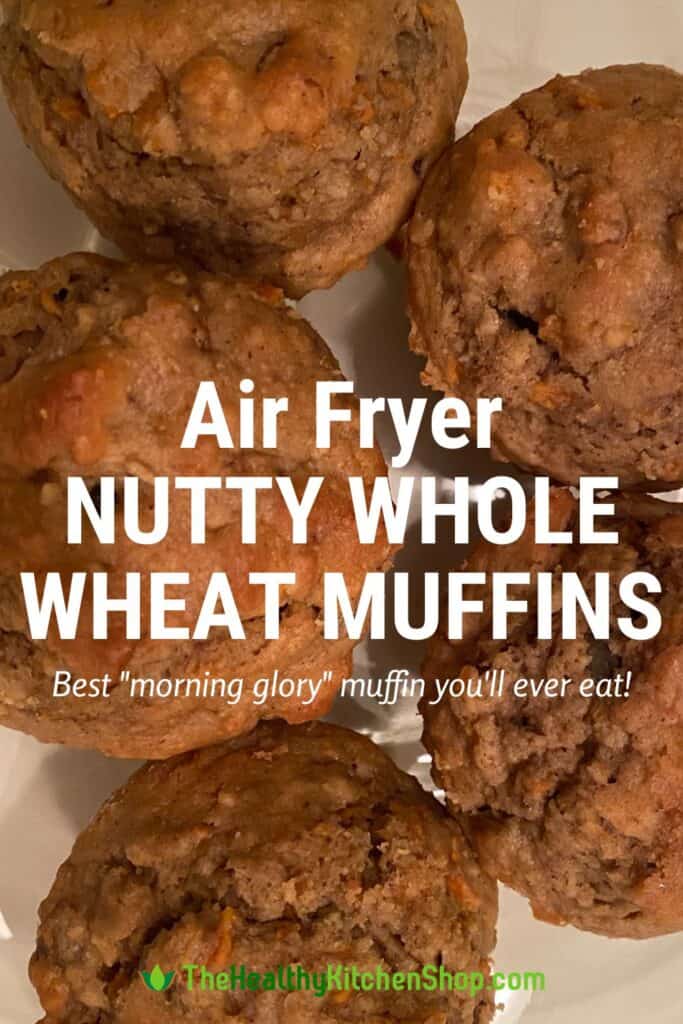 Nutty Whole Wheat Air Fryer Muffins [A 'Morning Glory' Muffin]